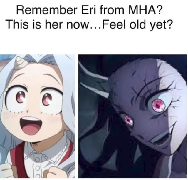Remember Eri from MHA? This is her now...Feel old yet? - iFunny