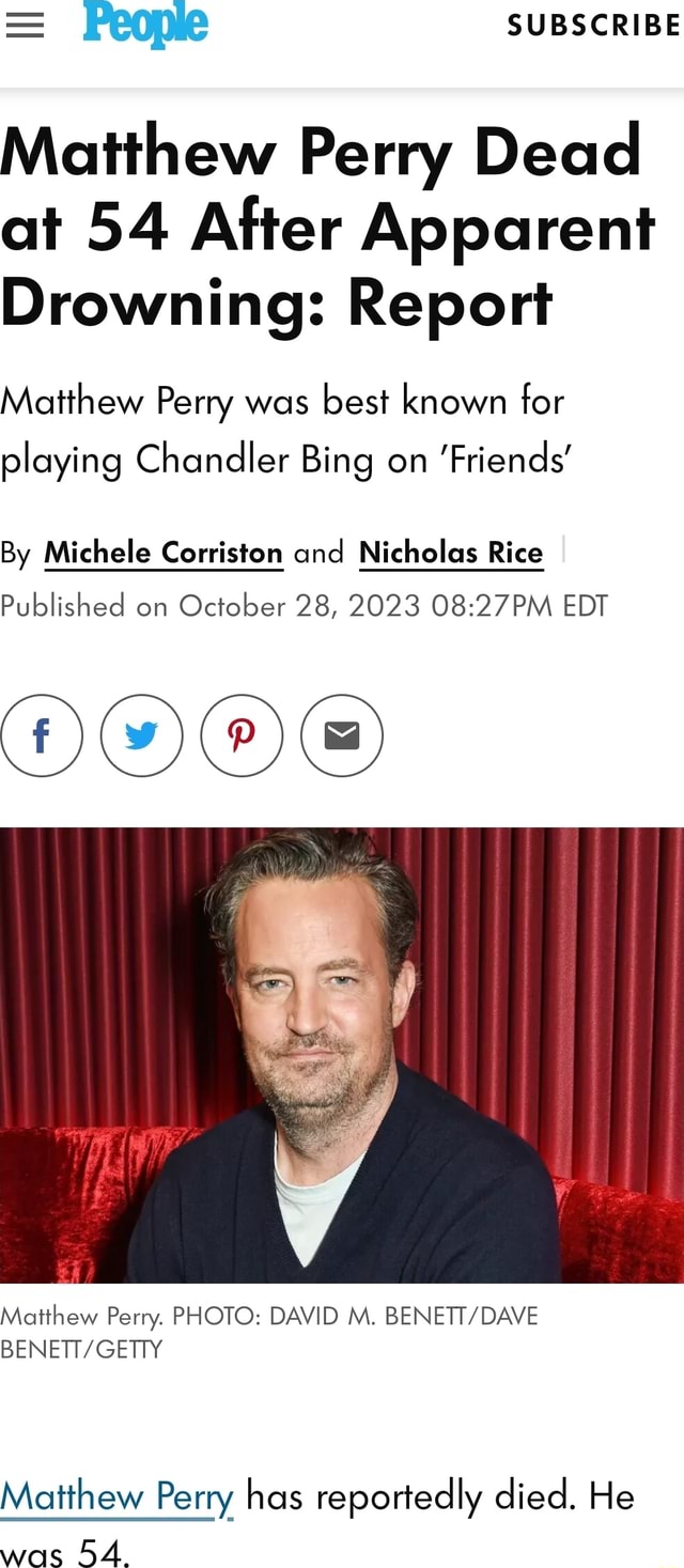 = People SUBSCRIBE Matthew Perry Dead at 54 After Apparent Drowning ...