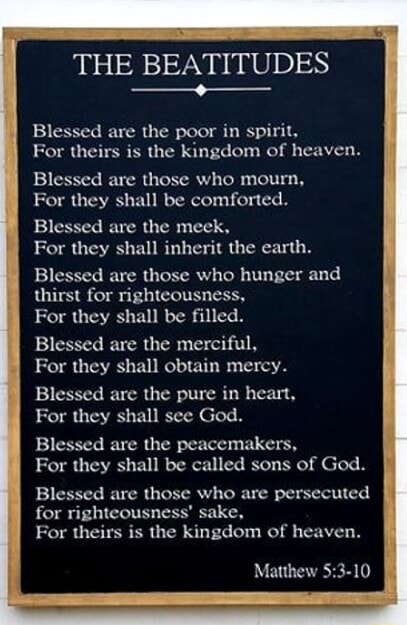 THE BEATITUDES Blessed are the poor in spirit, For theirs is the ...