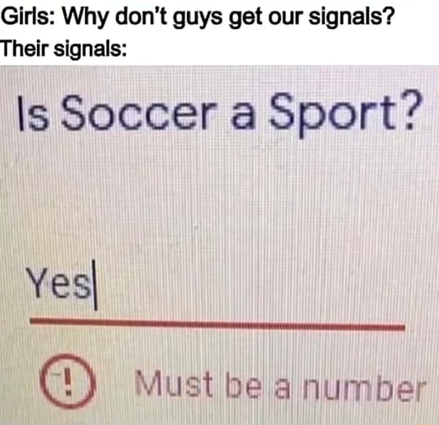 Girls: Why don't guys get our signals? Their signals: ls Soccer a Sport ...