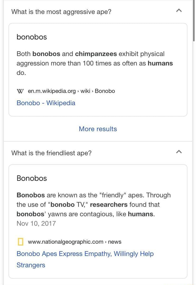 What is the most aggressive ape? bonobos Both bonobos and chimpanzees ...