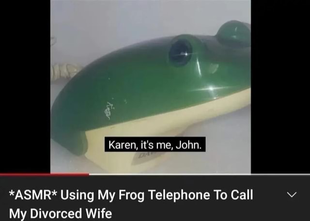 Karen, it's me, John. *ASMR* Using My Frog Telephone To Call My ...