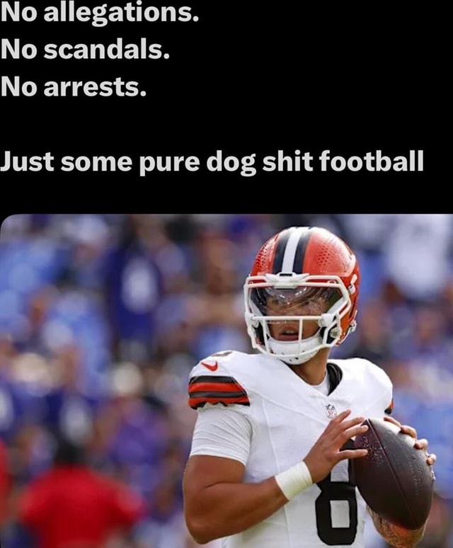 No allegations. No scandals. No arrests. Just some pure dog shit ...