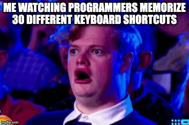 ME WATCHING PROGRAMMERS MEMORIZE 30 DIFFERENT KEYBOARD SHORTCUTS - iFunny
