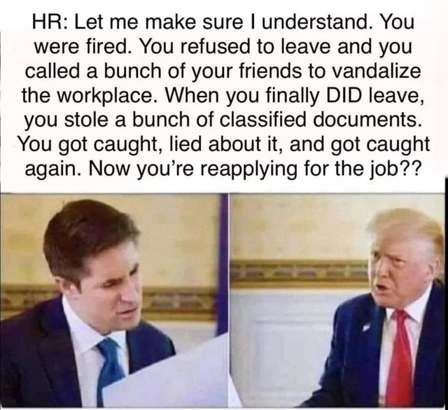 HR: Let me make sure I understand. You were fired. You refused to leave ...