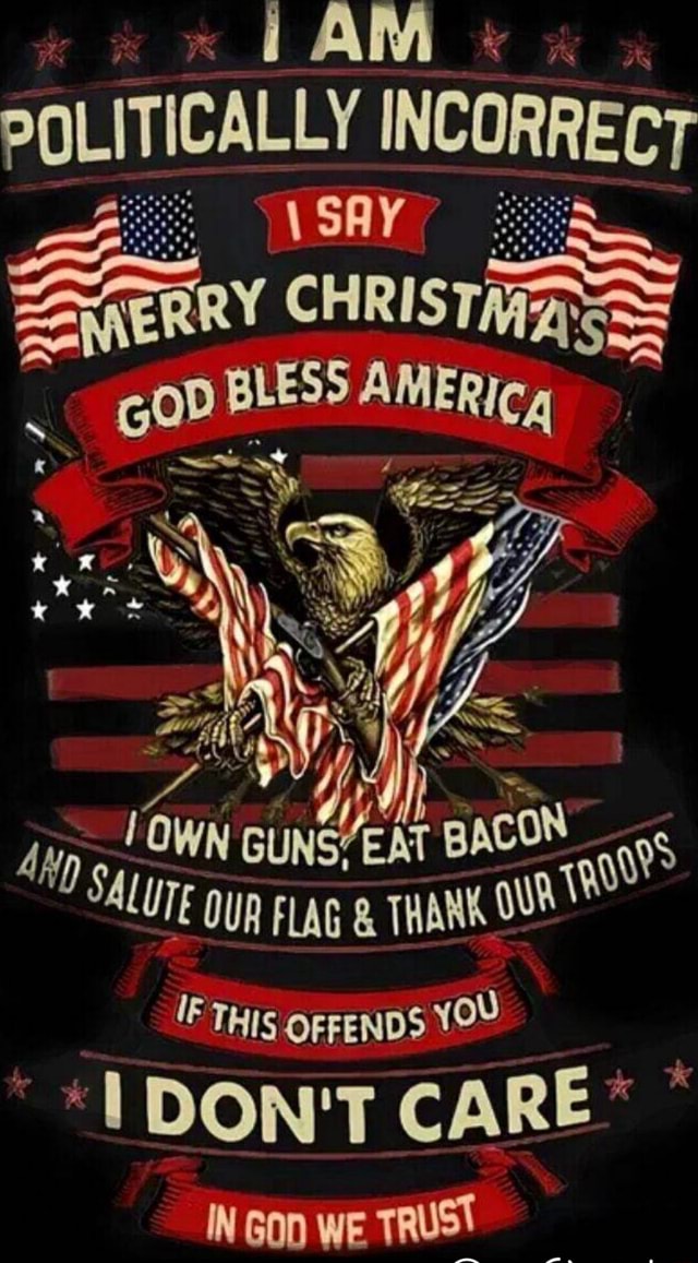 LAM POLITICALLY INCORRECT \SAY CHRISTHRA SSS SALUTE OUR FLAG THANK THIS ...