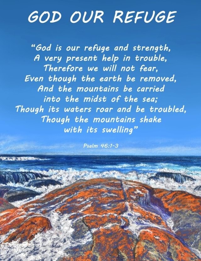 GOD OUR REFUGE "God is our refuge and strength, A very present help in ...
