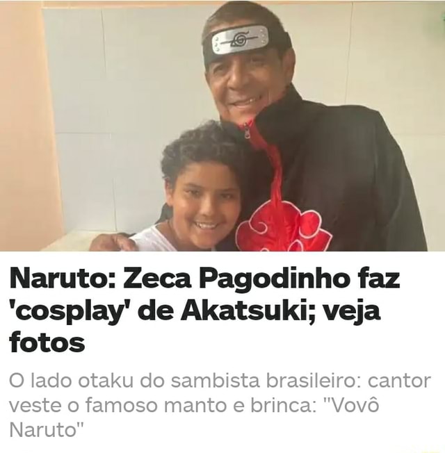 Naruto: Zeca Pagodinho faz 'cosplay' de Akatsuki; veja fotos O lado otaku do sambista brasileiro ...