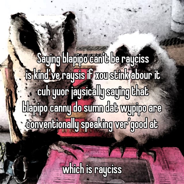 It canny do sumn which is rayciss - iFunny