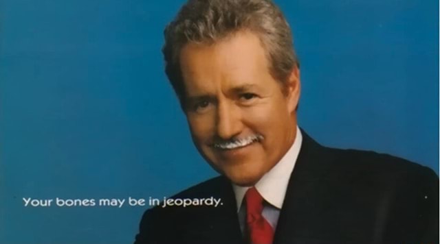 Your bones may be in jeopardy. - iFunny