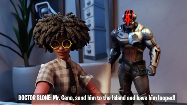 LAS DOCTOR SLONE: Mr. Geno, send him to the Island and have him looped ...