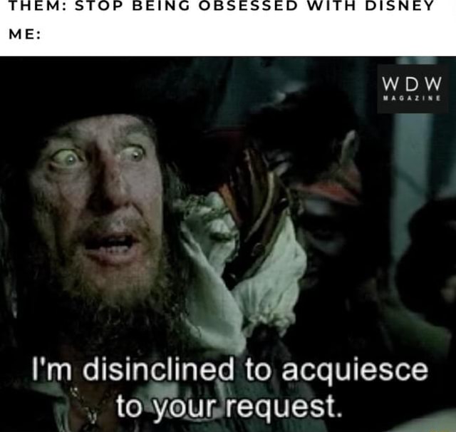 BeING I'm disinclined to acquiesce to your request. - iFunny