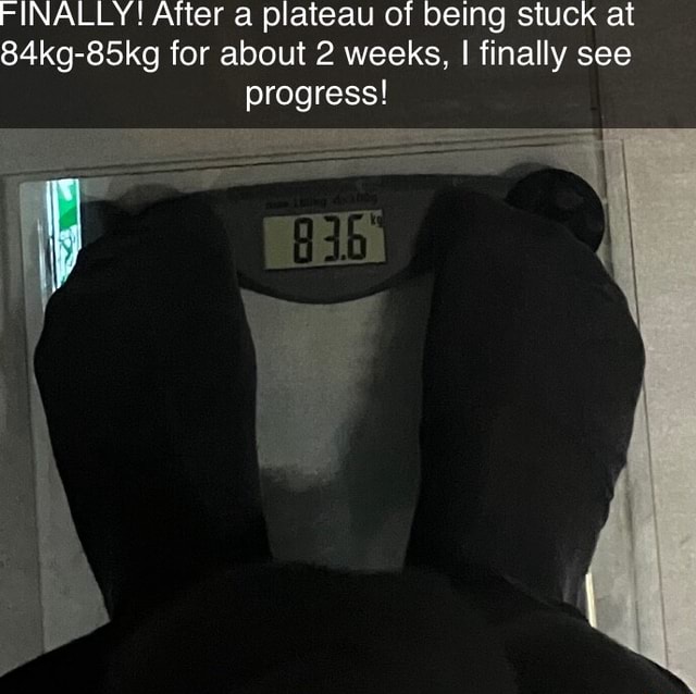 FINALLY! After a plateau of being stuck at 84kg-85kg for about 2 weeks ...