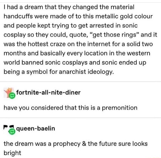 I had a dream that they changed the material handcuffs were made of to ...