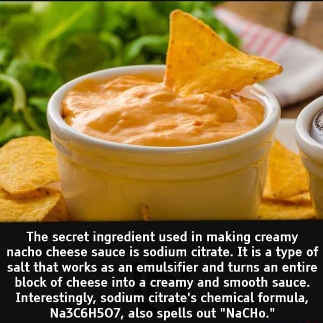 The secret ingredient used in making creamy nacho cheese sauce is ...