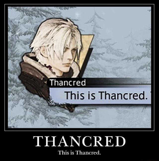 Thancred This is Thancred. THANCRED This is Thancred. - iFunny