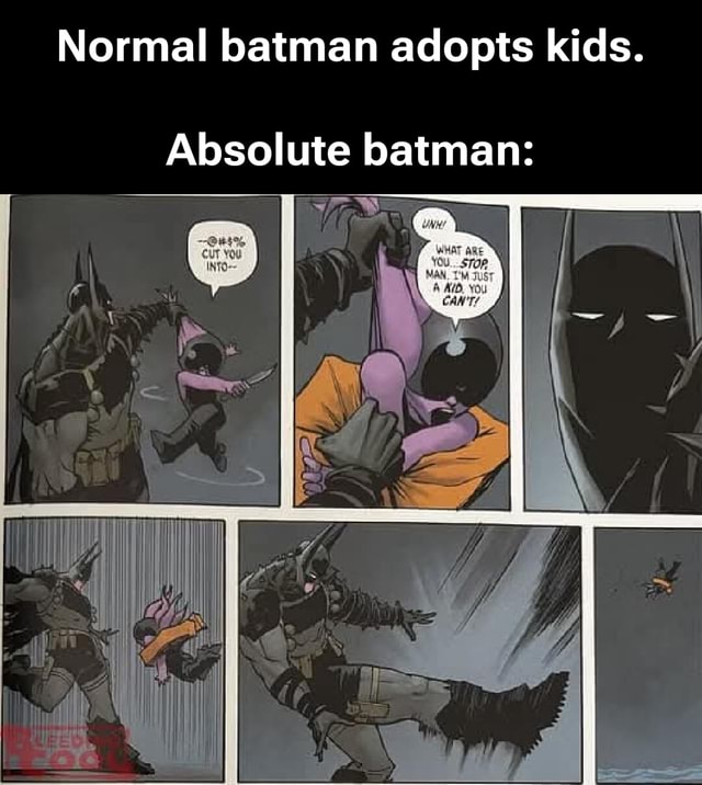 Normal batman adopts kids. Absolute batman: i777 ta - iFunny