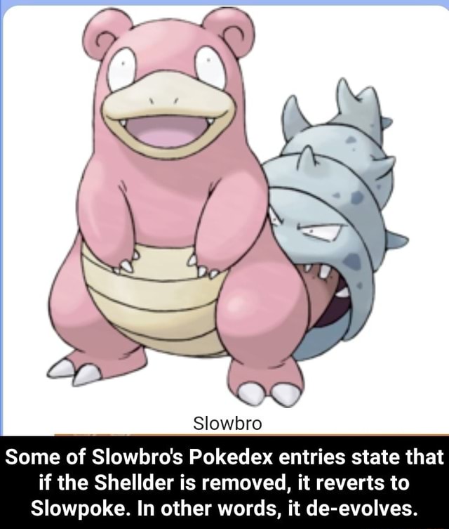 Some of Slowbro's Pokedex entries state that if the Shellder is removed ...