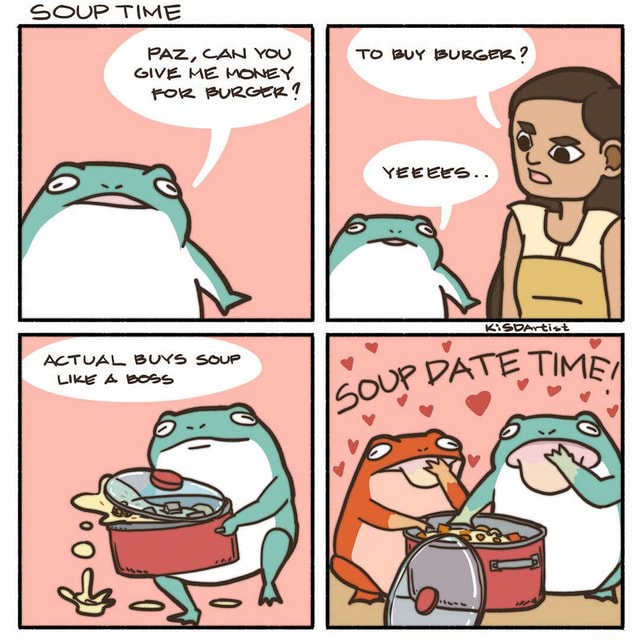 Meme dump 81: lava frog - SOUP TIME PAZ, CAN YOU TO BUY BURGE7 GIVE ME ...