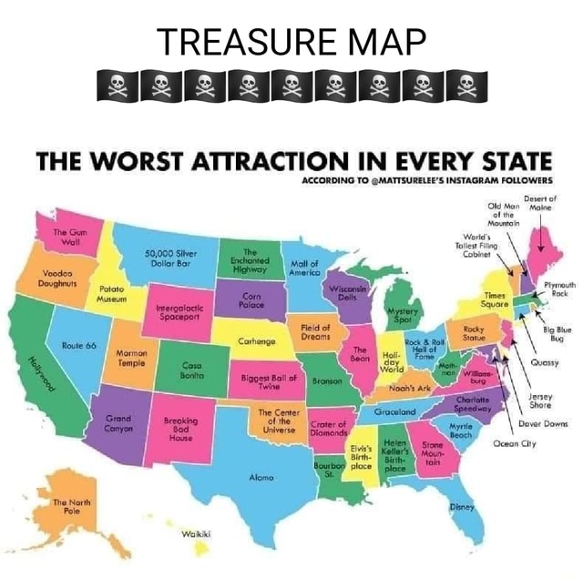 TREASURE MAP THE WORST ATTRACTION IN EVERY STATE ACCORDING TO @MATTSURELEE'S INSTAGRAM FOLLOWERS ...
