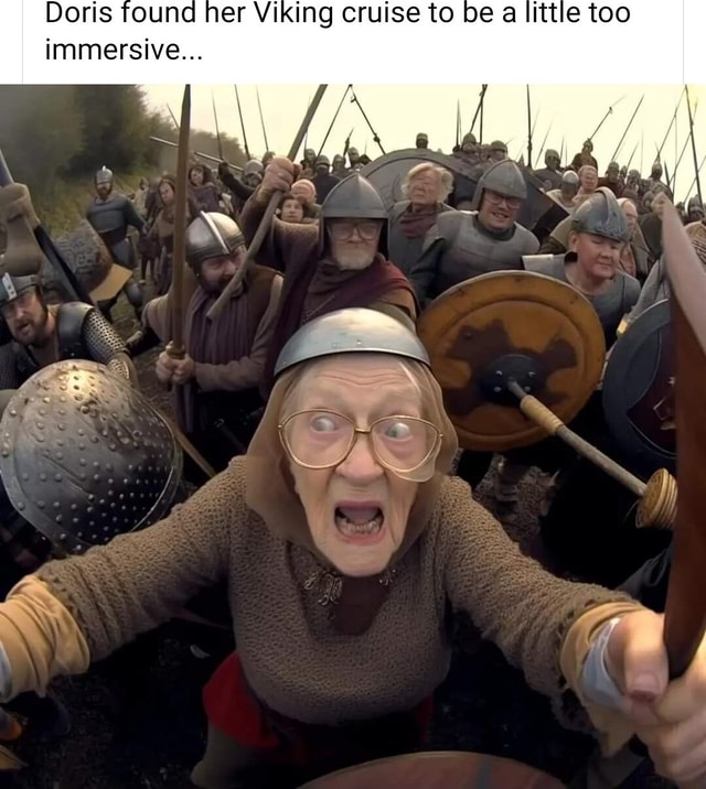 Doris roune her Viking cruise to be a little too immersive... - iFunny