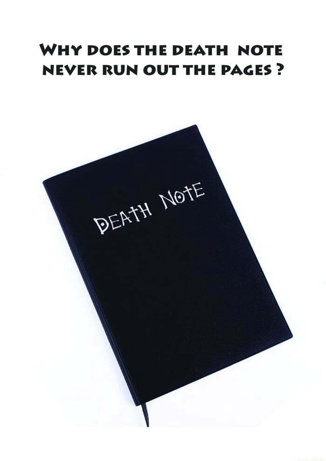 WHY DOES THE DEATH NOTE NEVER RUN OUT THE PAGES IFunny