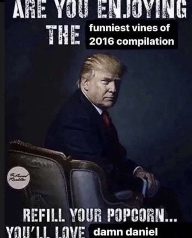 An YOU ENJOYING funniest vines of 2016 compilation REFILL YOUR POPCORN ...