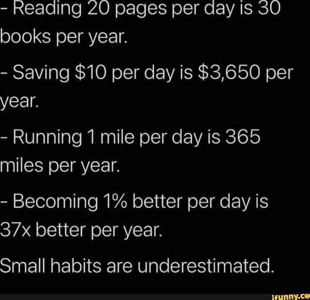- Reading pages per day Is 30 books per year. - Saving $10 per day is ...