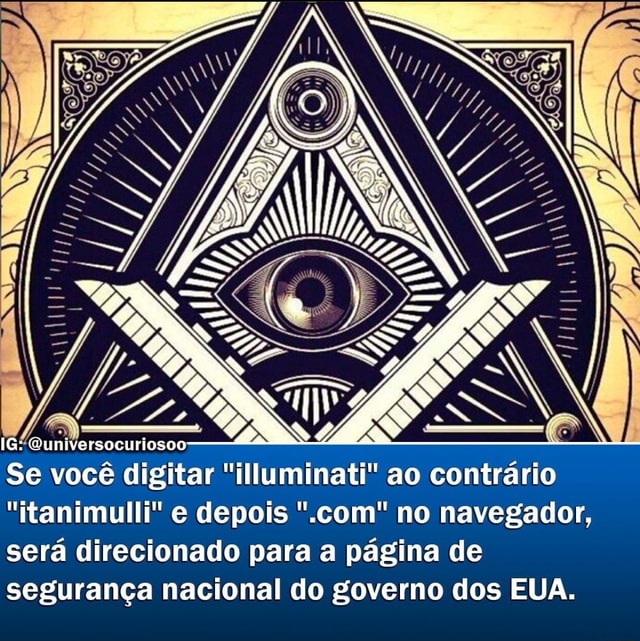 Euniversoctriosoo Se você digitar "illuminati" ao contrário "itanimulli ...