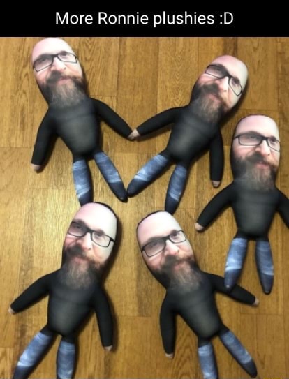 More Ronnie plushies :D - iFunny