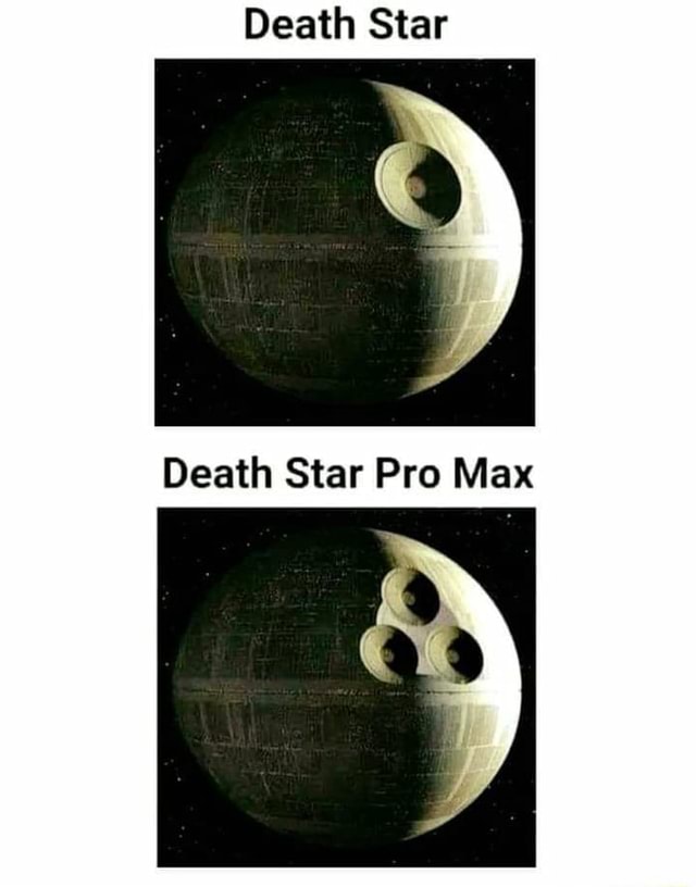 Death Star Death Star Pro Max Star Star Pro - iFunny