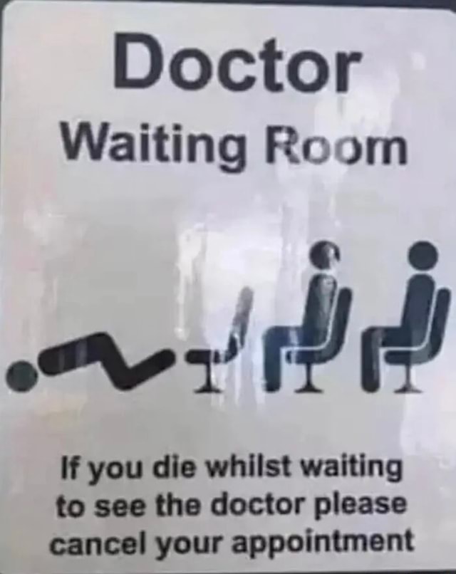 I Doctor Waiting Room If you die whilst waiting to see the doctor ...