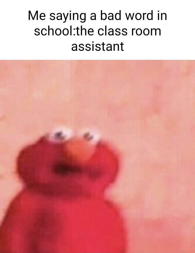 Me Saying A Bad Word In Class Room Assistant 