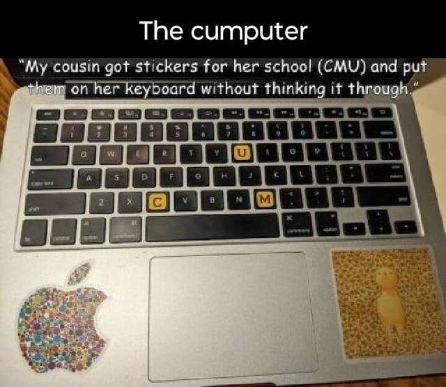 The cumputer "My cousin got stickers for her school (CMU) and put 'on ...