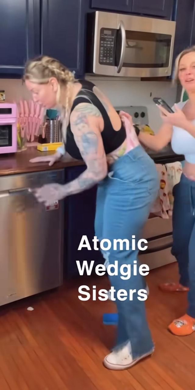 Atomic Wedgie Sisters - iFunny
