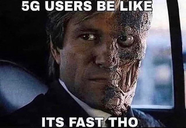 5G USERS BE/LIKE ITS FAST THO - iFunny