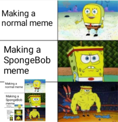 Making a normal meme Making a SpongeBob meme - iFunny