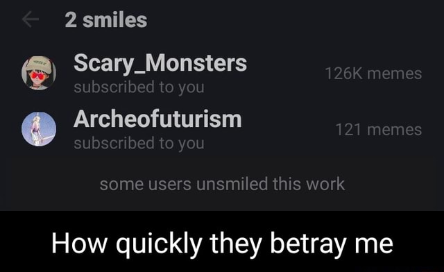 2 smiles Scary_Monsters subscribed to yu 126K men es Archeofuturism 121 ...