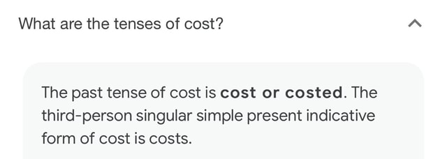 What are the tenses of cost? The past tense of cost is cost or costed ...