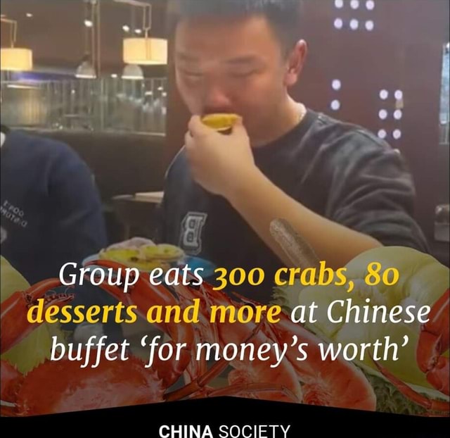 Eats 300 crabs, desserts and more at Chinese buffet 'for money's worth ...