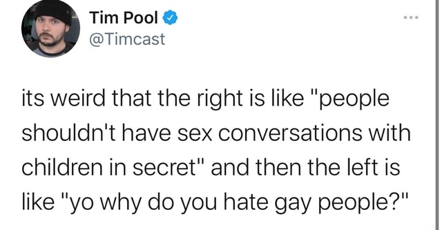Tim Pool its weird that the right is like "people shouldn't have sex ...