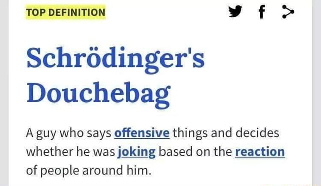 Meme dump #3 - TOP DEFINITION vf>> Schrodinger's Douchebag A guy who ...