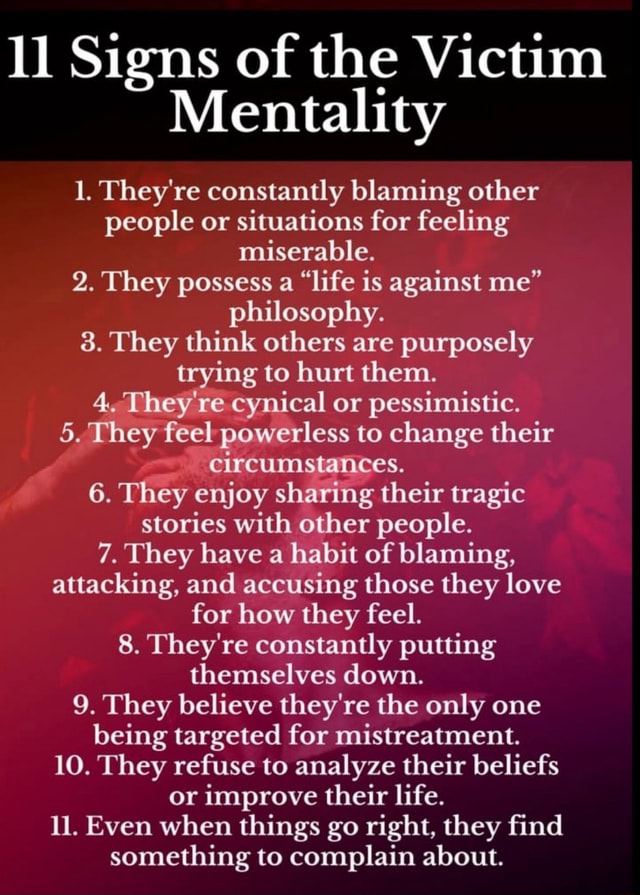 11 Signs of the Victim Mentality 1. They're constantly blaming other ...