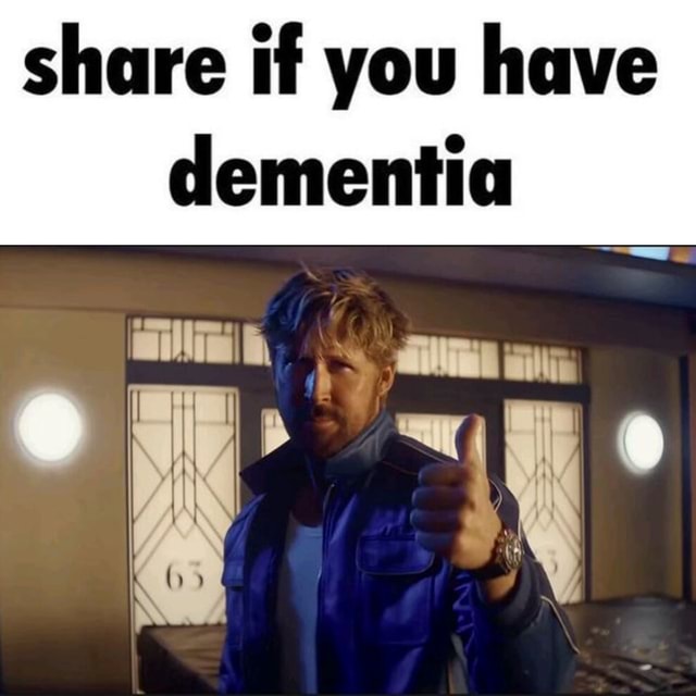 Share if you have dementia - iFunny