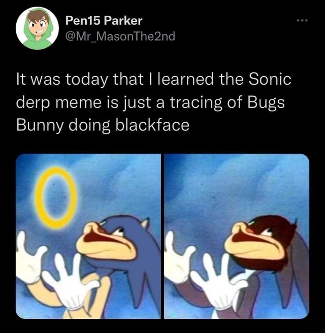 It was today that I learned the Sonic derp meme is just a tracing of ...