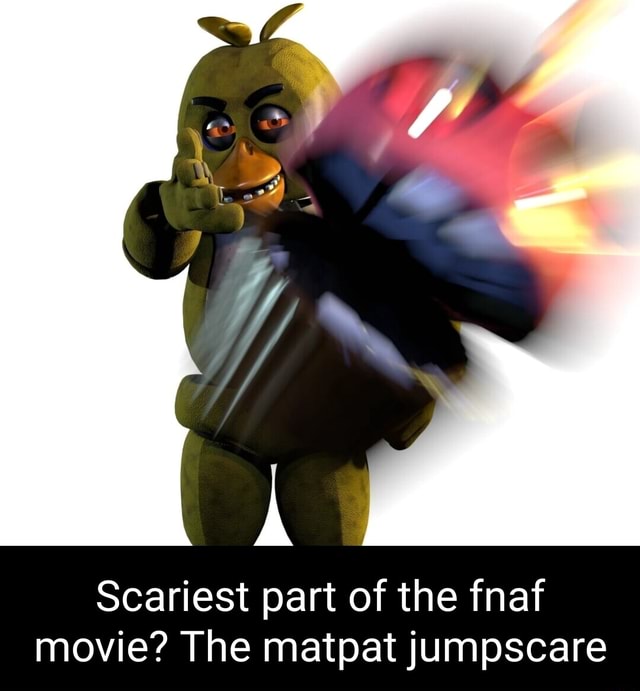 Scariest part of the fnaf movie? The matpat jumpscare - iFunny