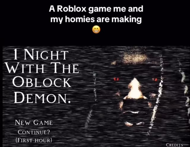 A Roblox game me and my homies are making NIGHT WITH THE OBLOCK DEMON ...