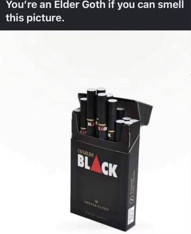 You're an Elder Goth if you can smell this picture. - iFunny