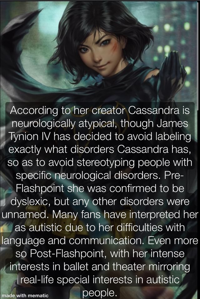 According to her creator Cassandra is neurologically atypical, though ...