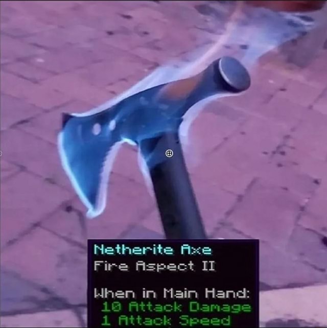 Netherite Axe Fire Aspect II When in Main Hand: I 16 Attack Damage - iFunny